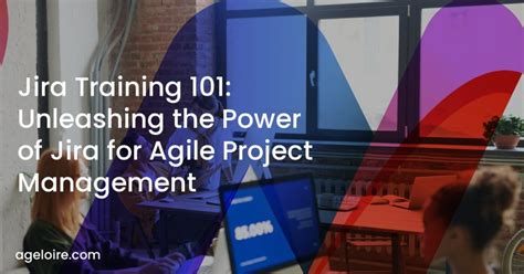 Jira Training Unleashing The Power Of Jira For Agile Project Management Ageloire Agency