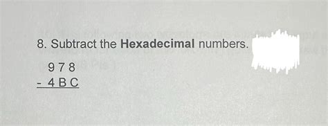 solved subtract the hexadecimal numbers 978 4bc ﻿show the