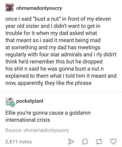 ª Ohmamadontyoucry Once I Said Bust A Nut In Front Of My Eleven Year Old Sister And I Didnt
