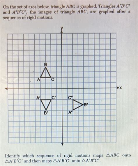 Solved On The Set Of Axes Below Triangle Abc Is Graphed Triangles Abc And Abc The
