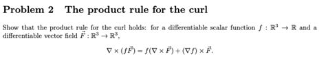 Solved Problem 2 The Product Rule For The Curl Show That The Chegg Com