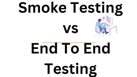 Smoke Testing Vs End To End Testing Software Testing Pro