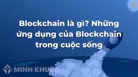 Blockchain Là Gì Những ứng Dụng Của Blockchain Trong Cuộc Sống