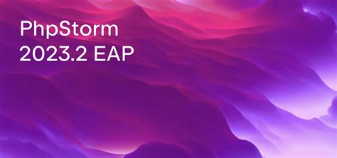 2023 2 PhpStorm EAP 2 PhpStorm博客 BOB体育官方APP下载