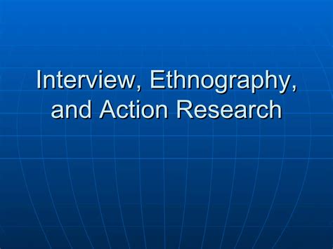 Interview Ethnography And Action Research Ppt