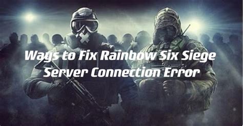 How To Resolve Rainbow Six Siege Server Connection Error