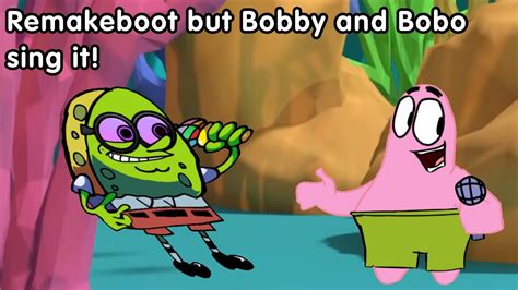 Remakeboot But Bobby And Bobo Sing It Youtube
