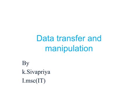 Data Transfer And Manipulation Pptx