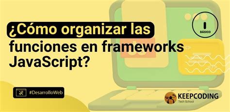 ¿cómo Organizar Las Funciones En Frameworks Javascript