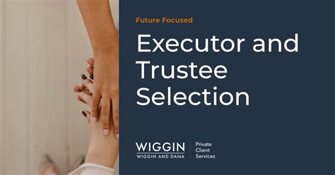 Executor And Trustee Selection Future Focused Private Wealth Insights