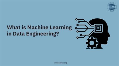 what is machine learning in data engineering iabac ppt