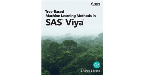 Tree Based Machine Learning Methods In Sas Viya [book]