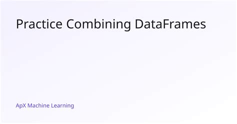 Practice Combining Dataframes