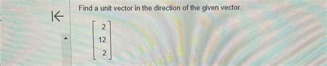 Solved Find A Unit Vector In The Direction Of The Given Chegg