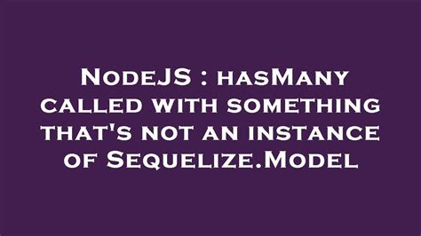 Nodejs Hasmany Called With Something Thats Not An Instance Of