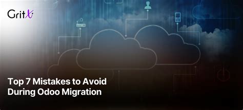 Top 7 Mistakes To Avoid During Odoo Migration