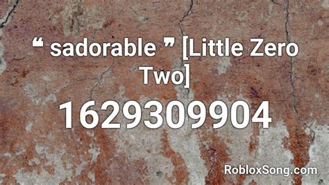 Sadorable Little Zero Two Roblox Id Roblox Music Codes