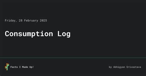 Consumption Log Facts I Made Up