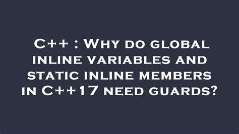 C Why Do Global Inline Variables And Static Inline Members In C17 Need Guards Youtube