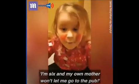 Im Six And My Own Mother Wont Let Me Go To The Pub