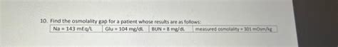 Solved 10 Find The Osmolality Gap For A Patient Whose