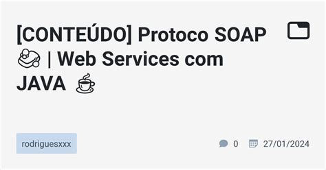 ConteÚdo Protoco Soap 🧼 Web Services Com Java ☕ · Rodriguesxxx