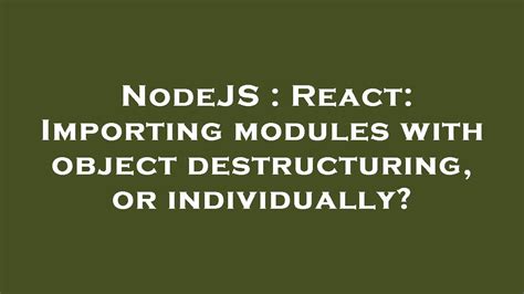 Nodejs React Importing Modules With Object Destructuring Or Individually Youtube