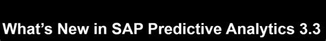 Whats New In Sap Predictive Analytics 33 Webcast Sap Community