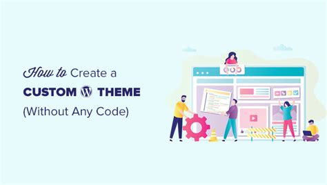 How To Easily Create A Custom Wordpress Theme No Code