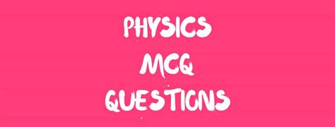 Physics Objective Questions And Answer For Competitive Exams Test Paper 7 Physics Objective Questions And Answer For Competitive Exams Test Paper 7