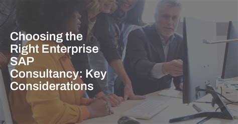 Choosing The Right Enterprise Sap Consultancy Key Considerations