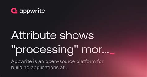 Attribute Shows Processing More Than 2 Days Threads Appwrite