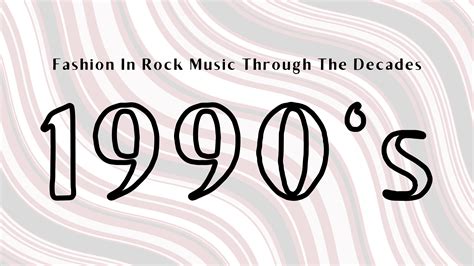 The 1990s Focus Fashion Fashion In Rock Music Through The Decades