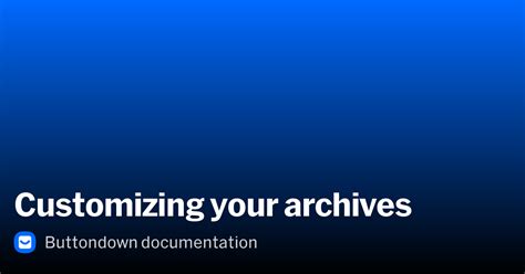 Customizing Your Archives Buttondown Documentation