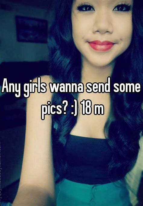 Any Girls Wanna Send Some Pics 18 M