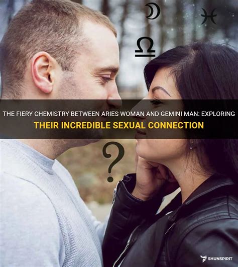 The Fiery Chemistry Between Aries Woman And Gemini Man Exploring Their Incredible Sexual