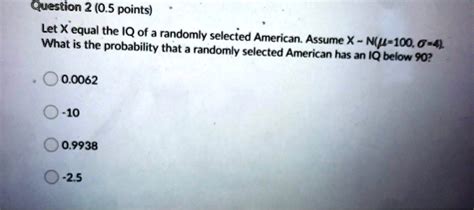 Question 2 05 Points Let X Equal The Iq Of A Randomly Selected What Is