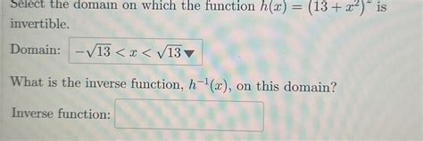 Solved Select The Domain On Which The Function H X 13 X2 2