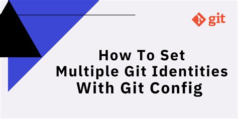 How To Set Multiple Git Identities With Git Config Dev Community