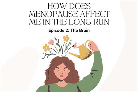 How Does Menopause Affect Me In The Long Run The Brain