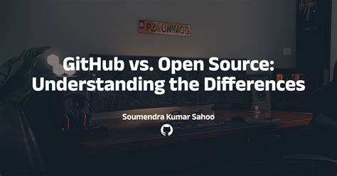 Soumendra Kumar Sahoo • Github Vs Open Source Understanding The Differences