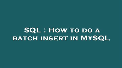 Sql How To Do A Batch Insert In Mysql Youtube