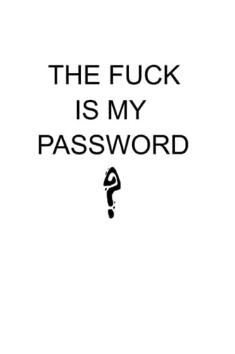 The Fuck Is My Password Organizer Log Book Notebook For Passwords Funny Internet Password