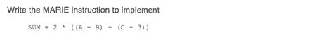 Solved Write The Marie Instruction To Implement Sum 2