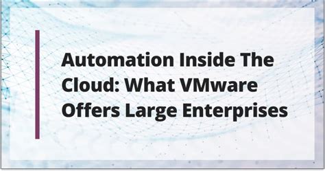 Abhishek P Hegde On Linkedin Automation Inside The Cloud What Vmware Offers Large Enterprises