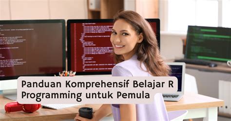 Panduan Komprehensif Belajar R Programming Untuk Pemula Tips Digital