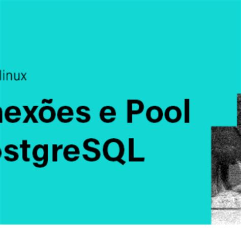 Tuning De Banco De Dados Melhorando A Performance Do Sgbd Postgresql Blog 4linux