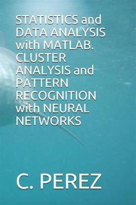 Statistics And Data Analysis With Matlab Cluster Analysis And Pattern Recognition