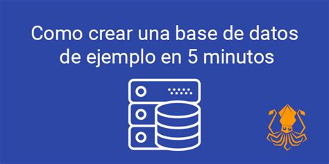 Como Crear Una Base De Datos De Ejemplo En 5 Minutos