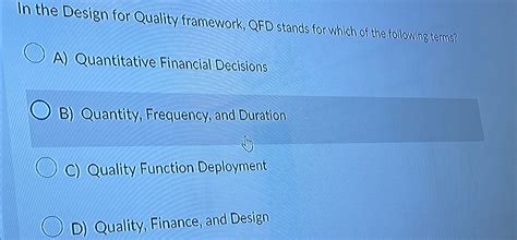 Solved In The Design For Quality Framework Qfd Stands For